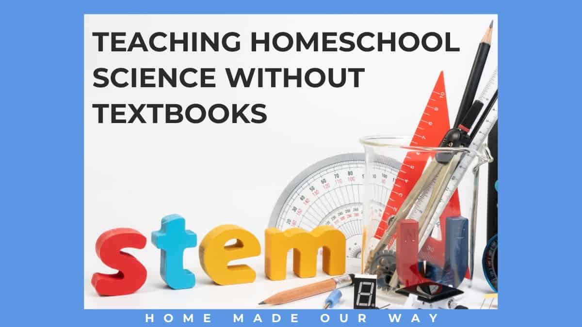 How to Teach Homeschool Science Without Textbooks