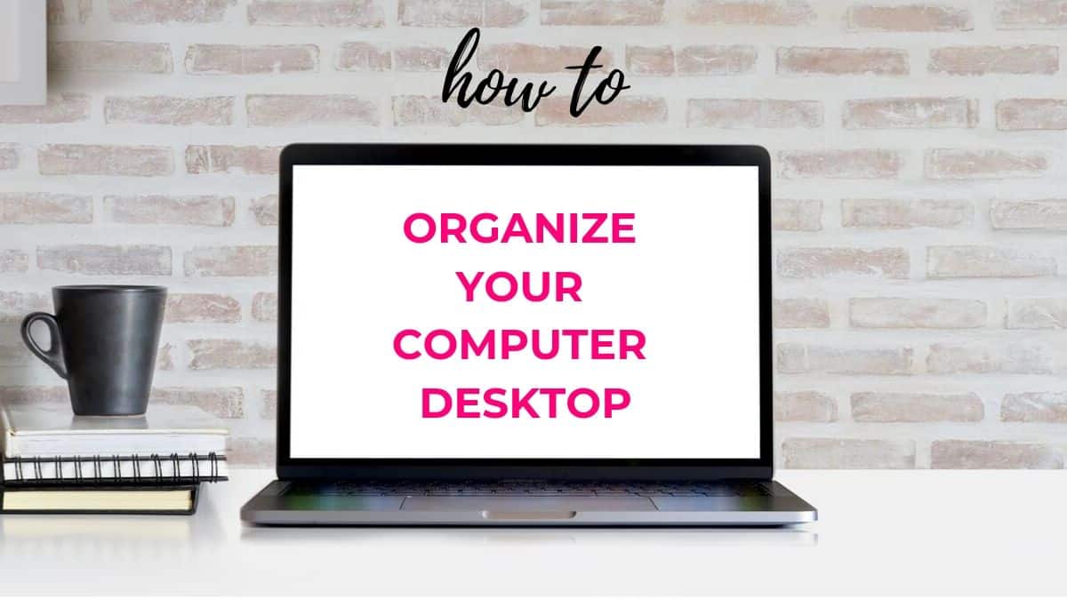 How To Declutter And Organize Your Desktop Computer Files